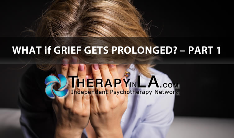 WHAT if GRIEF GETS PROLONGED? – PART 1 | Therapy in Los Angeles